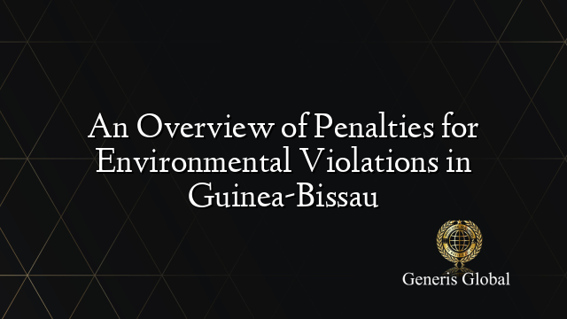 An Overview of Penalties for Environmental Violations in Guinea-Bissau