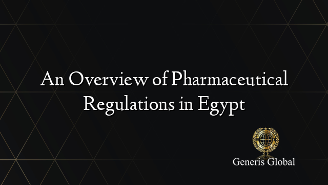 An Overview of Pharmaceutical Regulations in Egypt