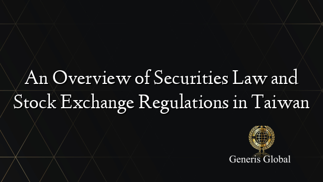 An Overview of Securities Law and Stock Exchange Regulations in Taiwan
