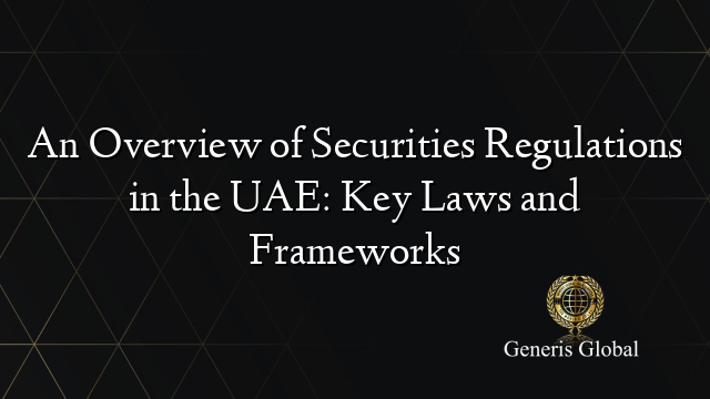 An Overview of Securities Regulations in the UAE: Key Laws and Frameworks