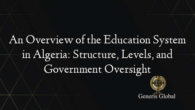 An Overview of the Education System in Algeria: Structure, Levels, and ...