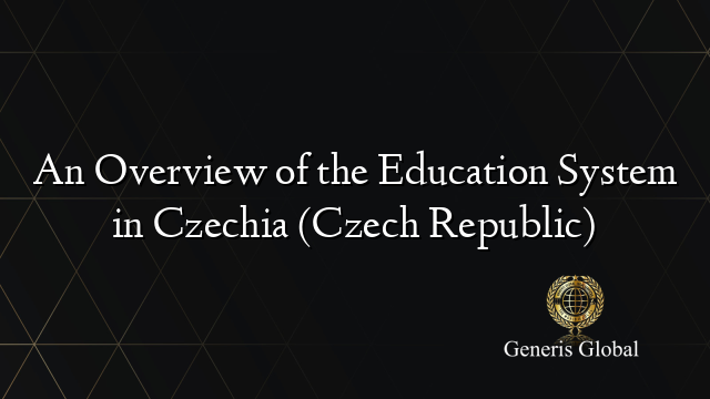 An Overview of the Education System in Czechia (Czech Republic)