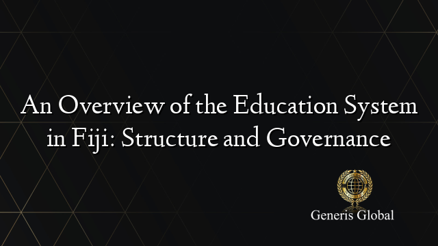 An Overview of the Education System in Fiji: Structure and Governance