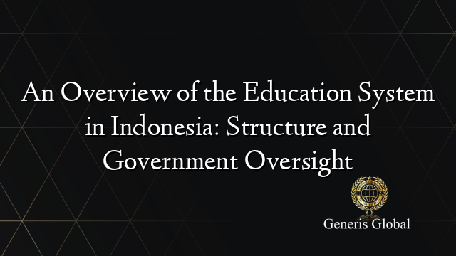 An Overview of the Education System in Indonesia: Structure and ...