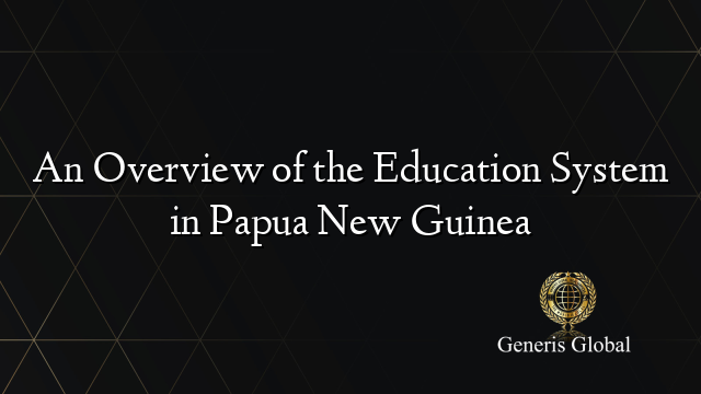 An Overview of the Education System in Papua New Guinea