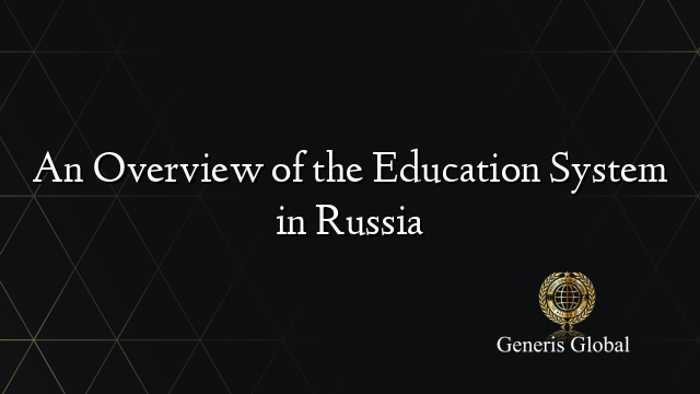 An Overview of the Education System in Russia