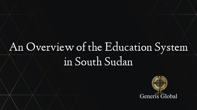 An Overview of the Education System in South Sudan