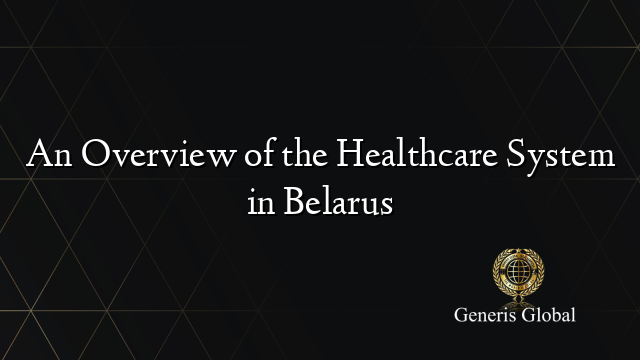 An Overview of the Healthcare System in Belarus