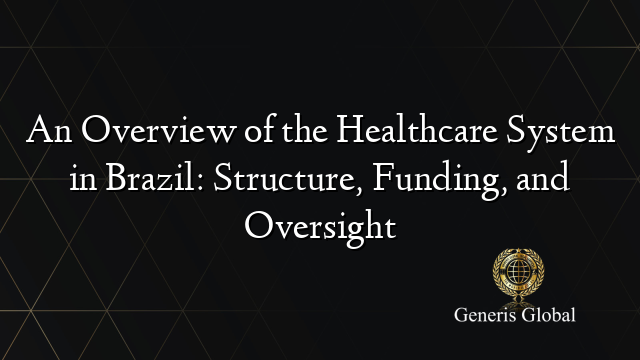An Overview of the Healthcare System in Brazil: Structure, Funding, and ...