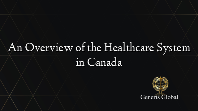An Overview of the Healthcare System in Canada