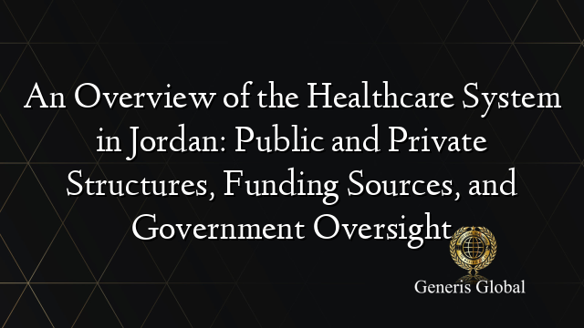 An Overview of the Healthcare System in Jordan: Public and Private ...