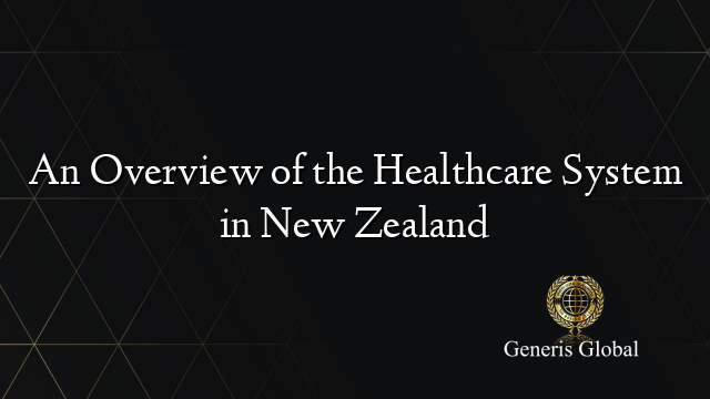 An Overview of the Healthcare System in New Zealand