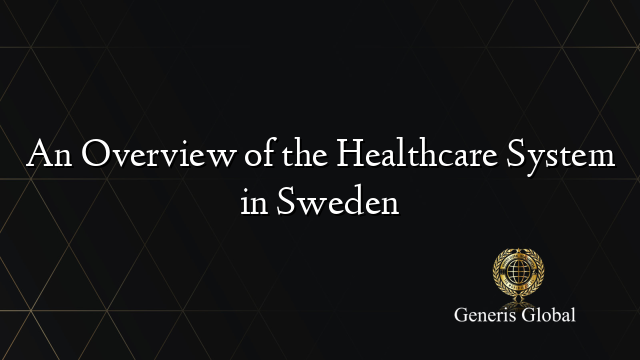 An Overview of the Healthcare System in Sweden
