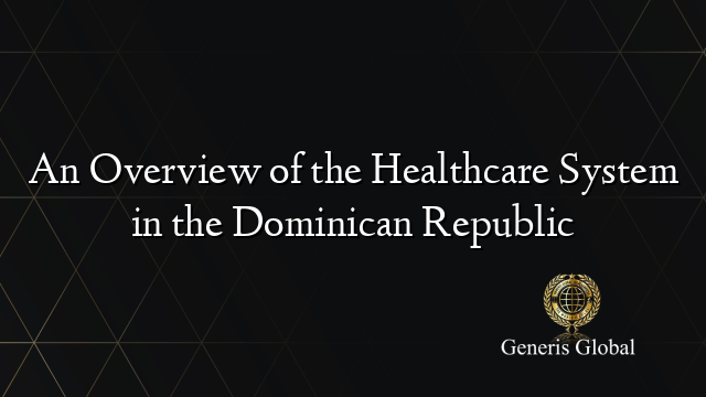 An Overview of the Healthcare System in the Dominican Republic