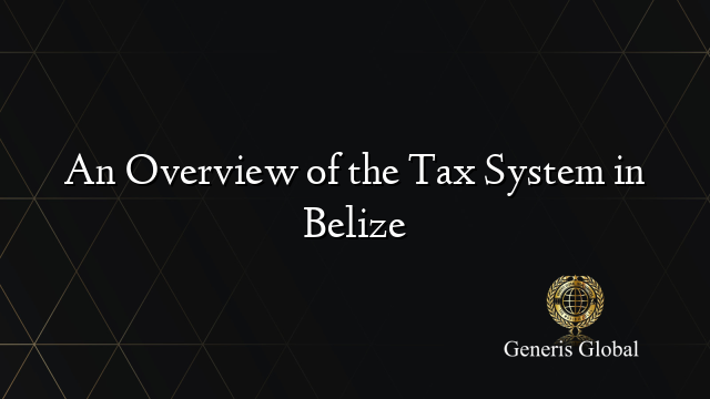 An Overview of the Tax System in Belize