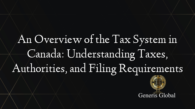 An Overview of the Tax System in Canada: Understanding Taxes ...