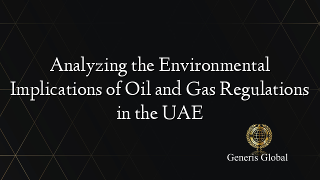 Analyzing the Environmental Implications of Oil and Gas Regulations in ...