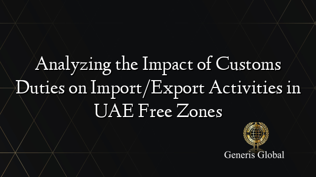 Analyzing the Impact of Customs Duties on Import/Export Activities in ...
