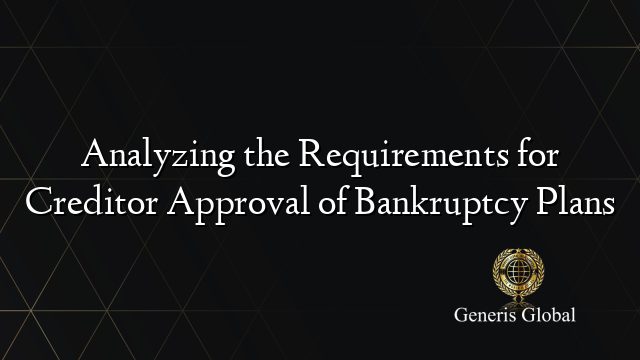Analyzing the Requirements for Creditor Approval of Bankruptcy Plans