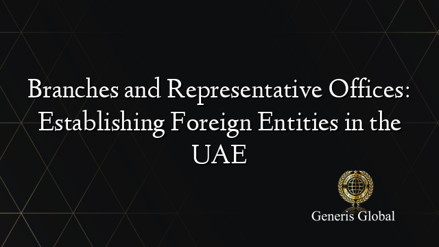 Branches and Representative Offices: Establishing Foreign Entities in ...