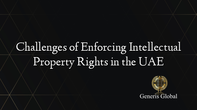 Challenges of Enforcing Intellectual Property Rights in the UAE