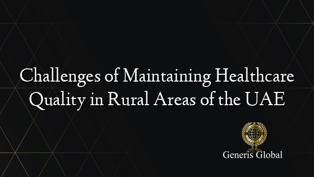 Challenges of Maintaining Healthcare Quality in Rural Areas of the UAE