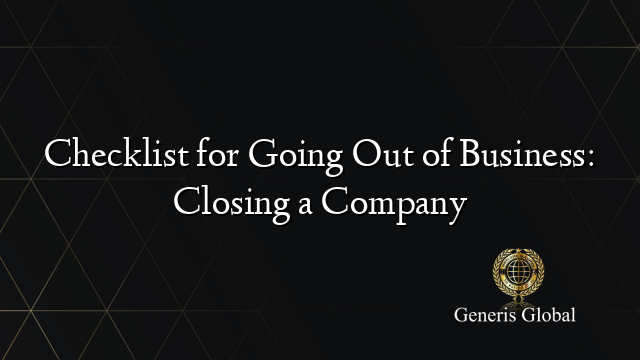 Checklist for Going Out of Business: Closing a Company