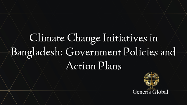 Climate Change Initiatives in Bangladesh: Government Policies and ...