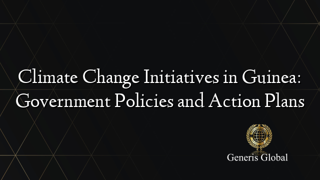 Climate Change Initiatives in Guinea: Government Policies and Action Plans