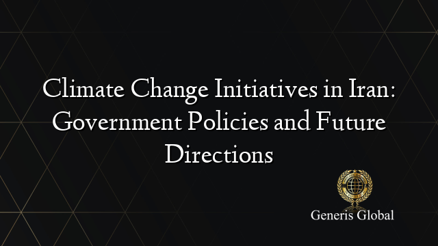 Climate Change Initiatives in Iran: Government Policies and Future ...