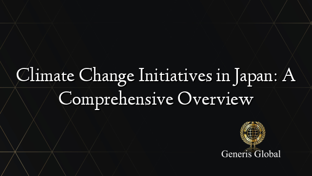 Climate Change Initiatives in Japan: A Comprehensive Overview