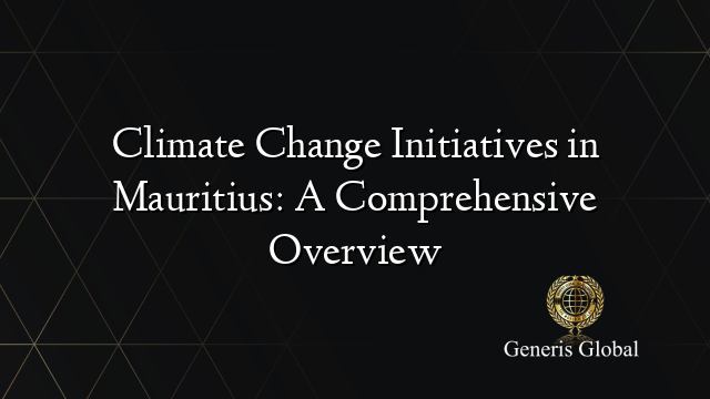 Climate Change Initiatives in Mauritius: A Comprehensive Overview