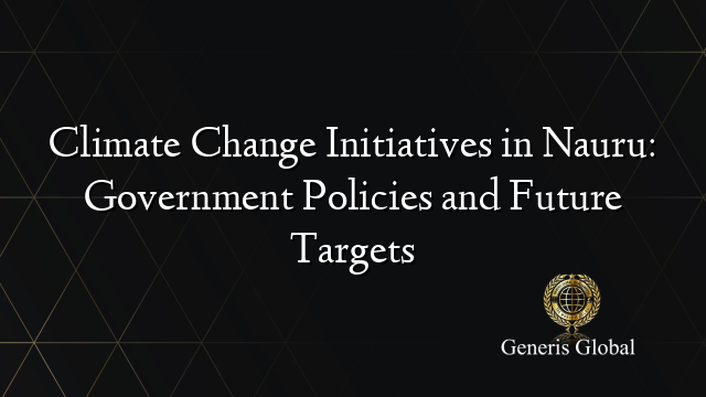 Climate Change Initiatives in Nauru: Government Policies and Future Targets