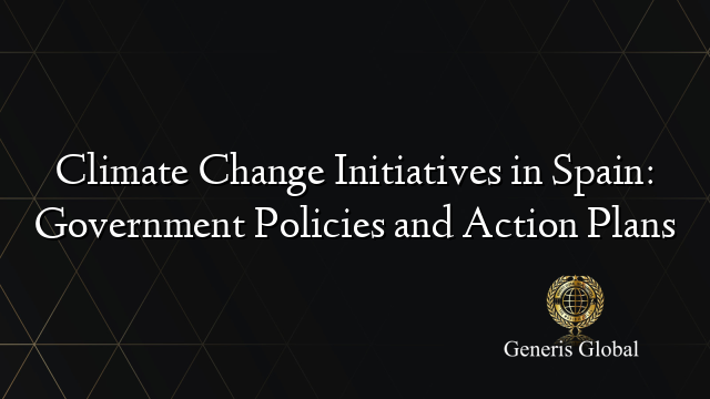 Climate Change Initiatives in Spain: Government Policies and Action Plans