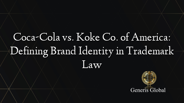 Coca-Cola vs. Koke Co. of America: Defining Brand Identity in Trademark Law
