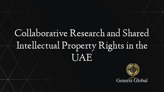 Collaborative Research and Shared Intellectual Property Rights in the UAE