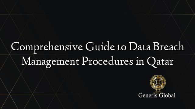 Comprehensive Guide to Data Breach Management Procedures in Qatar