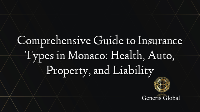 Comprehensive Guide to Insurance Types in Monaco: Health, Auto ...