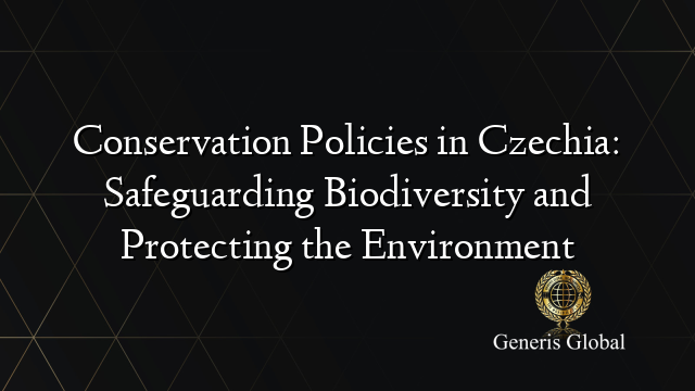 Conservation Policies in Czechia: Safeguarding Biodiversity and ...