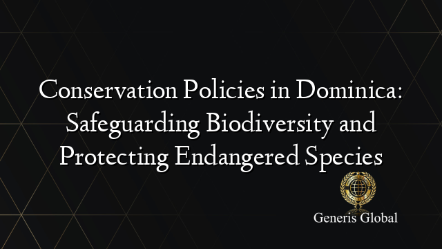 Conservation Policies in Dominica: Safeguarding Biodiversity and ...