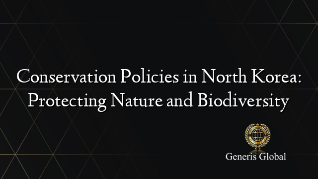 Conservation Policies in North Korea: Protecting Nature and Biodiversity