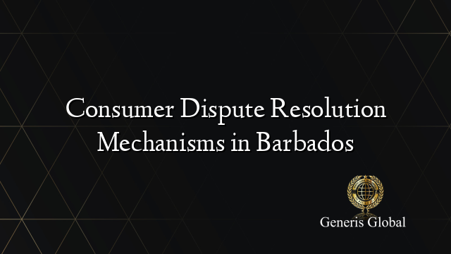 Consumer Dispute Resolution Mechanisms in Barbados