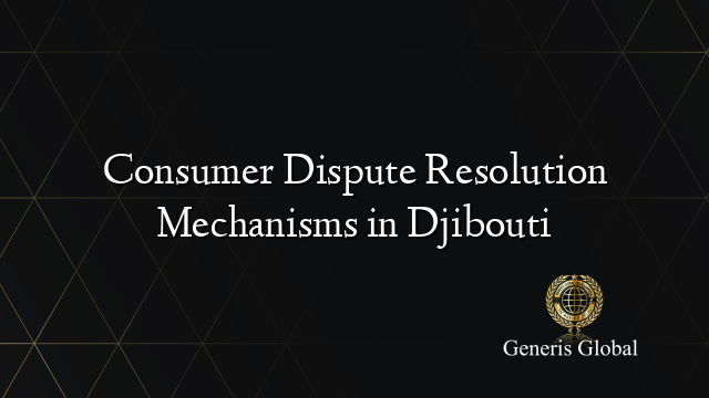 Consumer Dispute Resolution Mechanisms in Djibouti