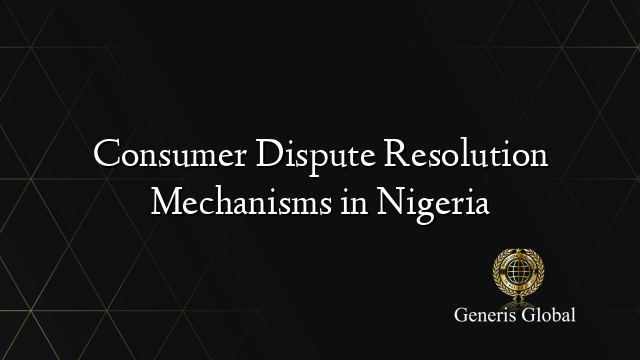 Consumer Dispute Resolution Mechanisms in Nigeria