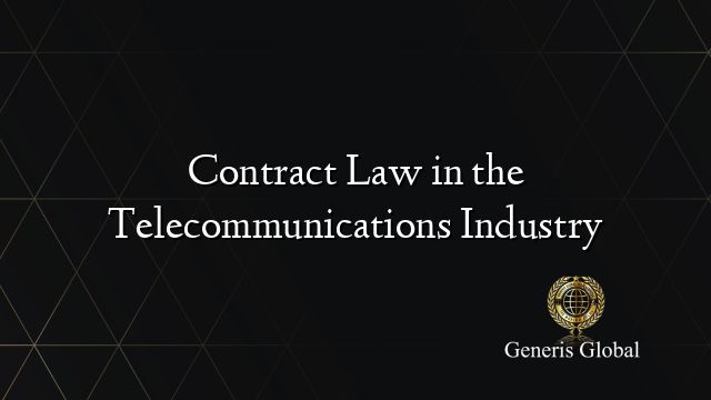 Contract Law in the Telecommunications Industry - Generis Global Legal ...