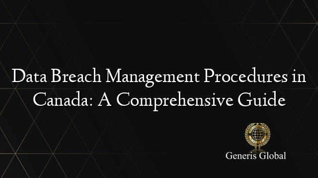 Data Breach Management Procedures in Canada: A Comprehensive Guide