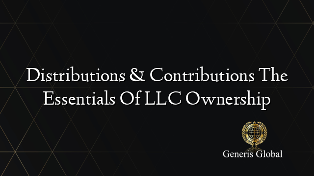 Distributions & Contributions The Essentials Of LLC Ownership