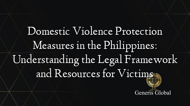 Domestic Violence Protection Measures in the Philippines: Understanding ...