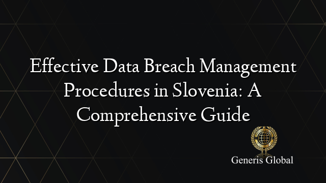 Effective Data Breach Management Procedures in Slovenia: A Comprehensive Guide