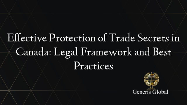 Effective Protection of Trade Secrets in Canada: Legal Framework and ...